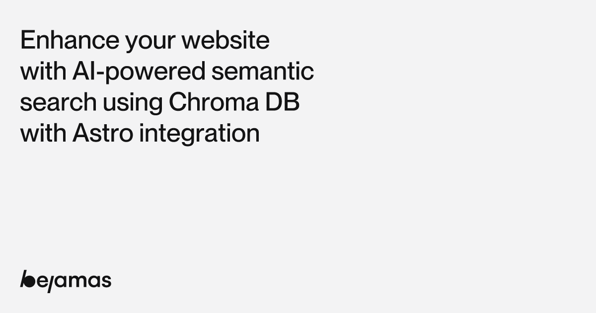 Enhance your website with AI-powered semantic search using Chroma DB with Astro integration ...