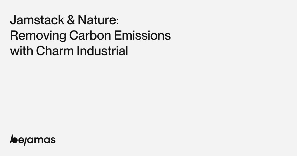 Jamstack & Nature: Removing Carbon Emissions with Charm Industrial ...