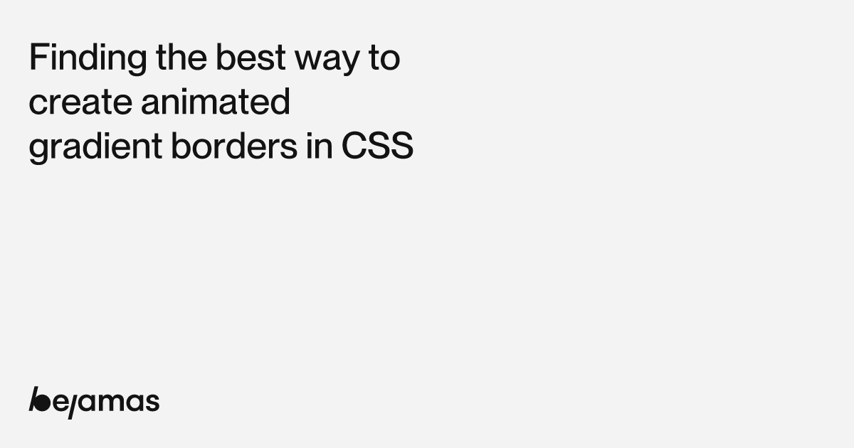 Finding the best way to create animated gradient borders in CSS - Bejamas