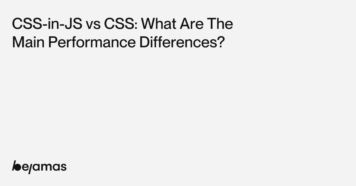 Css In Js Vs Css What Are The Main Performance Differences Bejamas 3093
