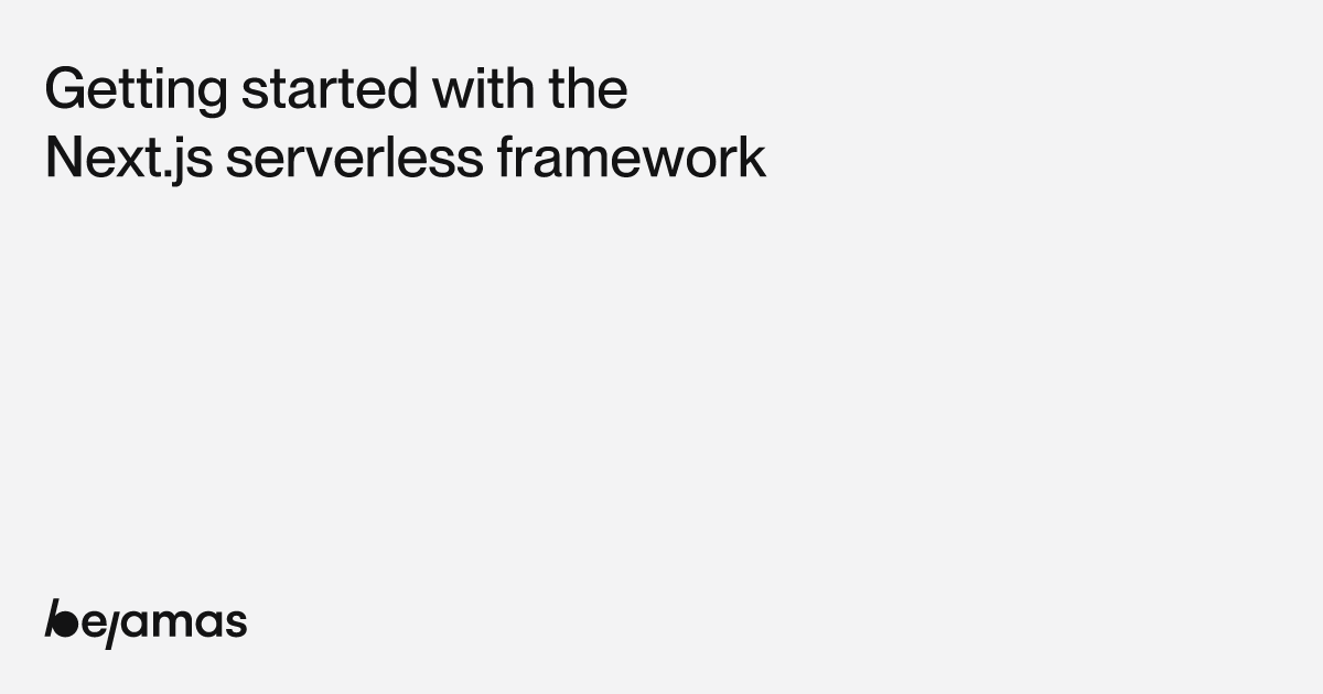 Getting started with the Next.js serverless framework - Bejamas
