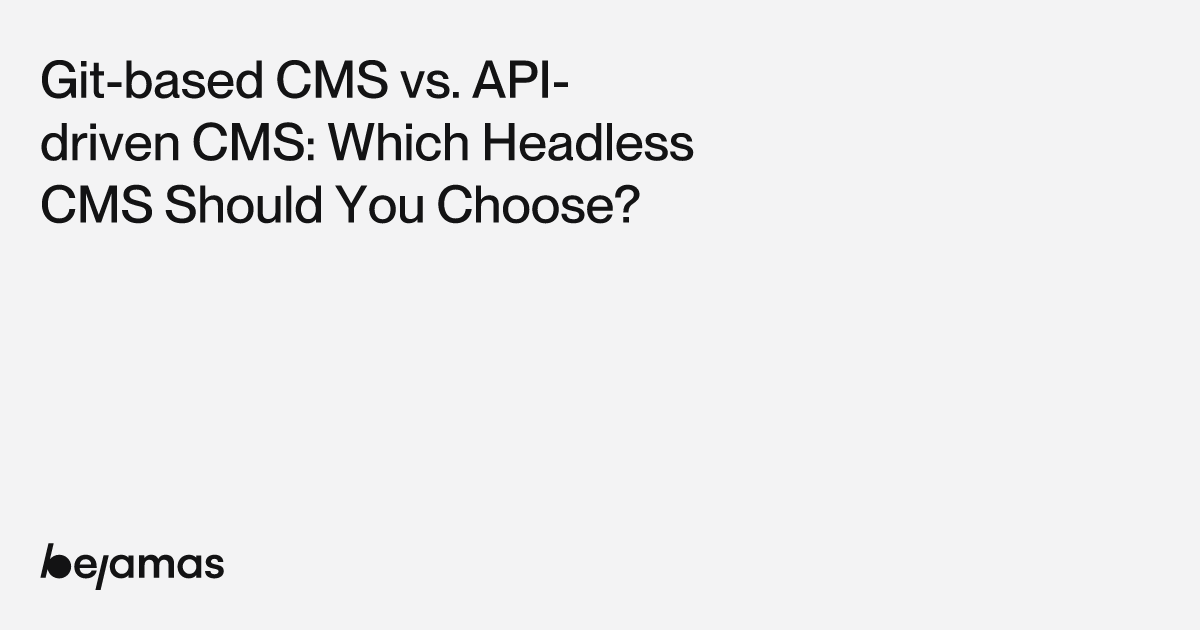 Git-based CMS vs. API-driven CMS: Which Headless CMS Should You Choose ...