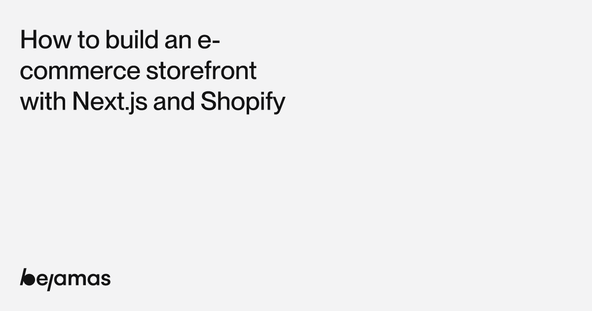 How to build an e-commerce storefront with Next.js and Shopify - Bejamas