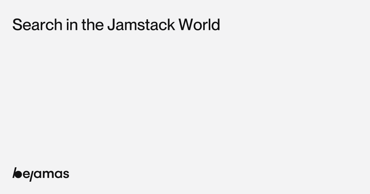 Search in the Jamstack World - Bejamas