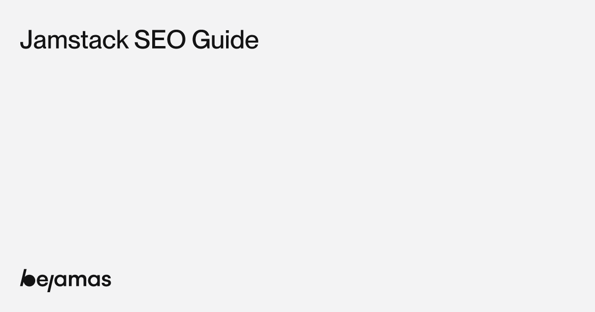 Jamstack SEO Guide - Bejamas
