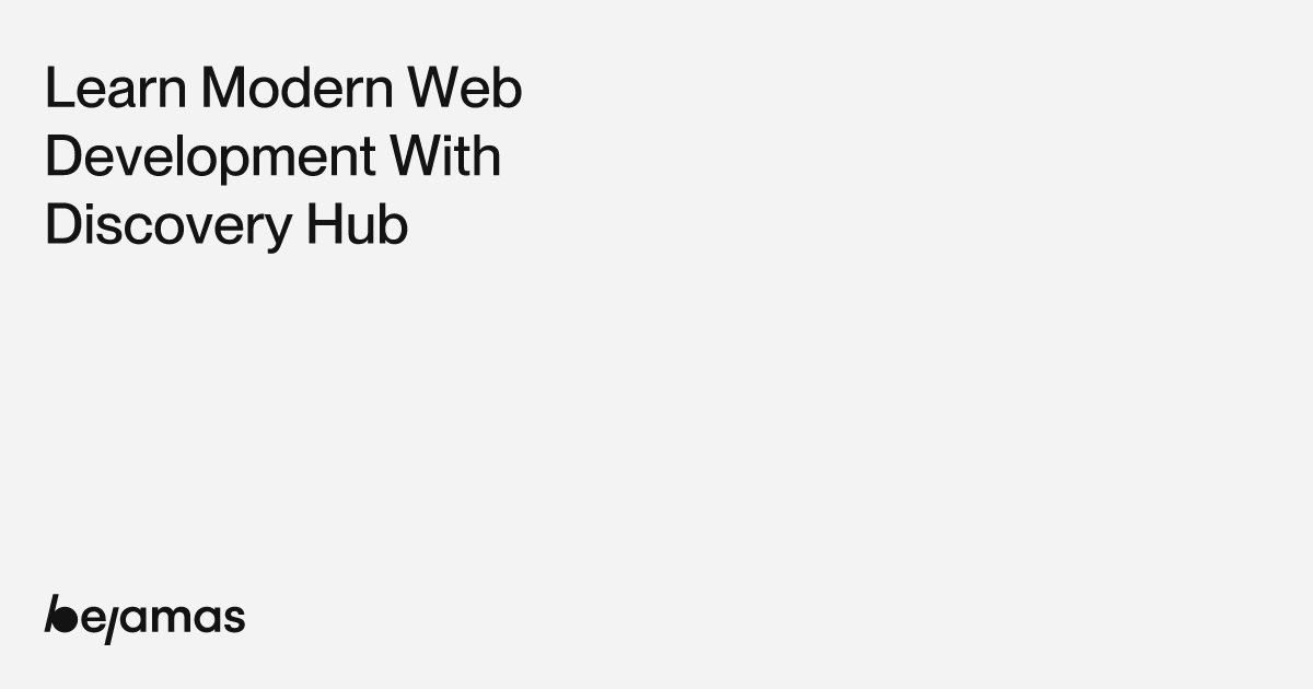 Learn Modern Web Development With Discovery Hub - Bejamas