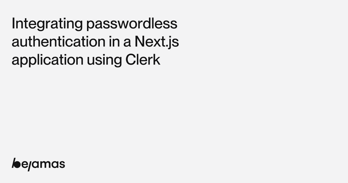 Integrating Passwordless Authentication In A Nextjs Application Using Clerk Bejamas