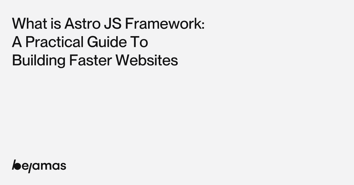 What Is Astro Js Framework A Practical Guide To Building Faster