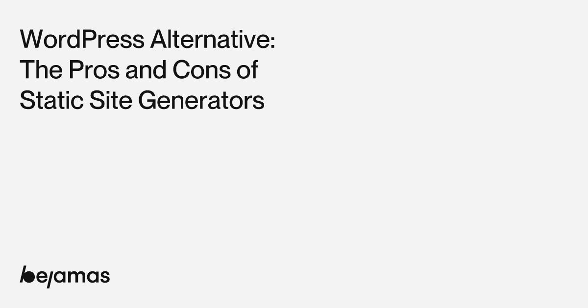 WordPress Alternative: The Pros and Cons of Static Site Generators ...