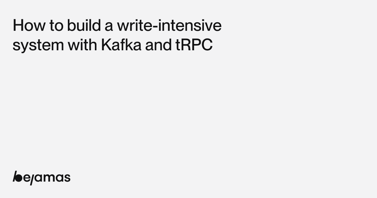 How to build a write-intensive system with Kafka and tRPC - Bejamas