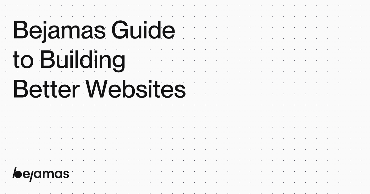 Bejamas Guide to Building Better Websites