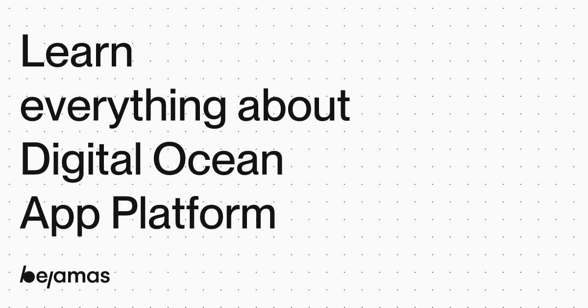 What is DigitalOcean App Platform: Deployment Features - Bejamas
