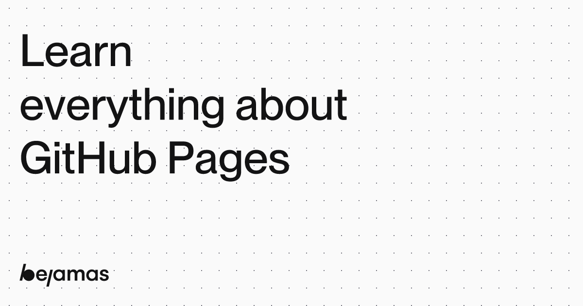 What is GitHub Pages: A Review of Deployment Features - Bejamas