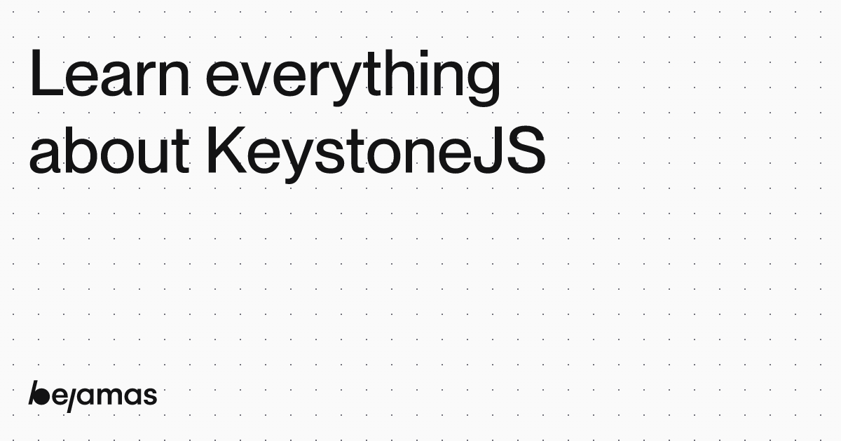 KeystoneJS Review and Features - Bejamas