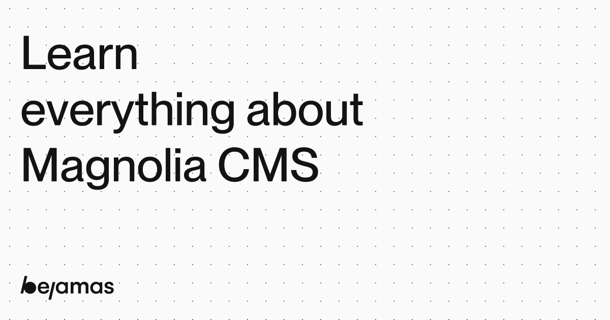 Magnolia CMS Review and Features - Bejamas