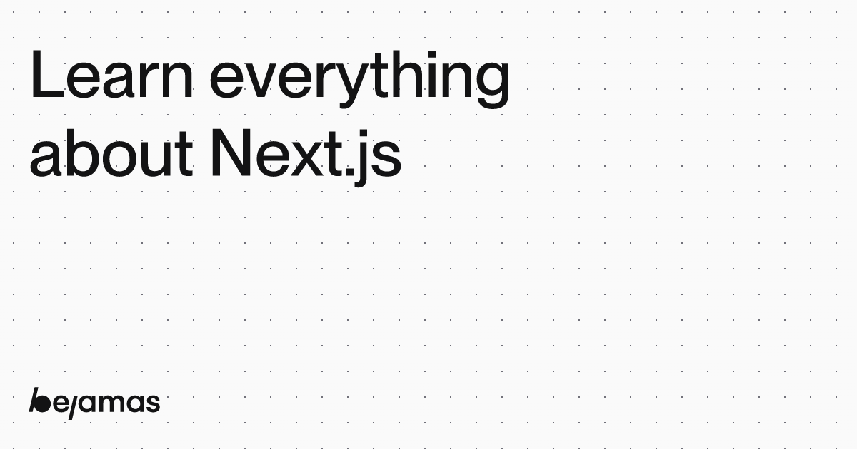 What is Next.js: Review and Features - Bejamas