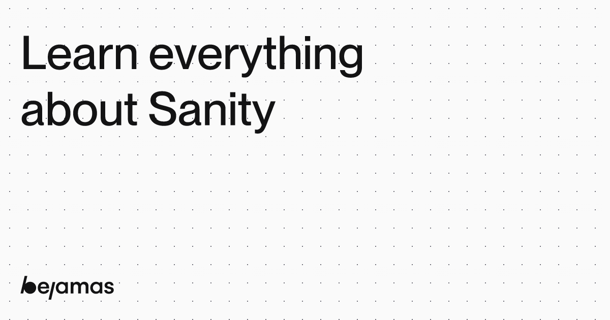 What is Sanity: The Most Flexible CMS? - Bejamas