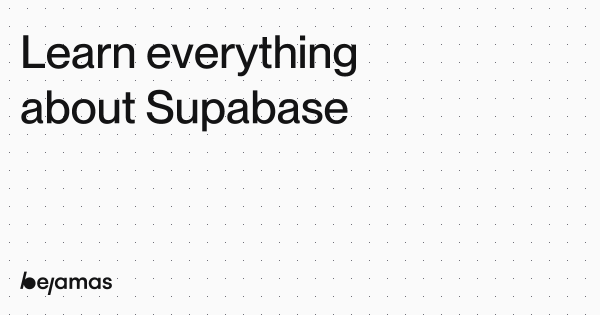 What is Supabase: A Review of Serverless Database Features - Bejamas