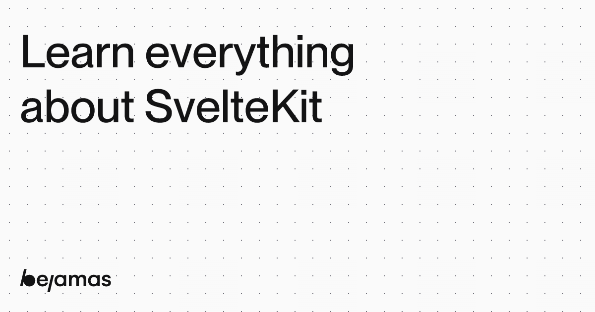 What is SvelteKit: Review and Features - Bejamas