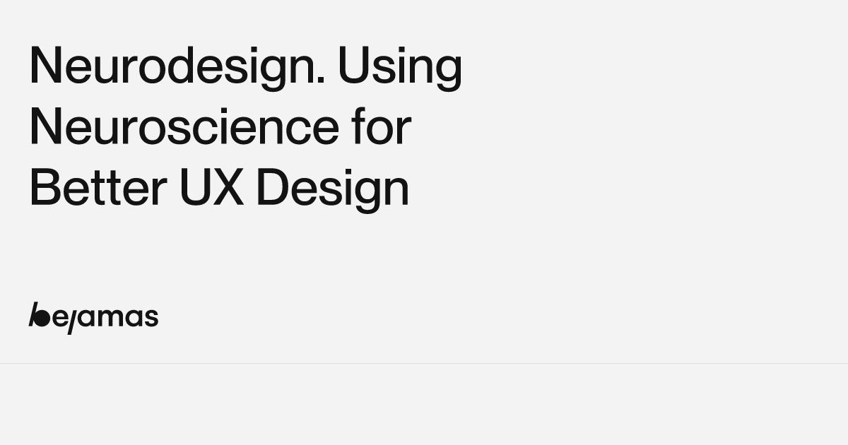 Neurodesign. Using Neuroscience for Better UX Design - Bejamas