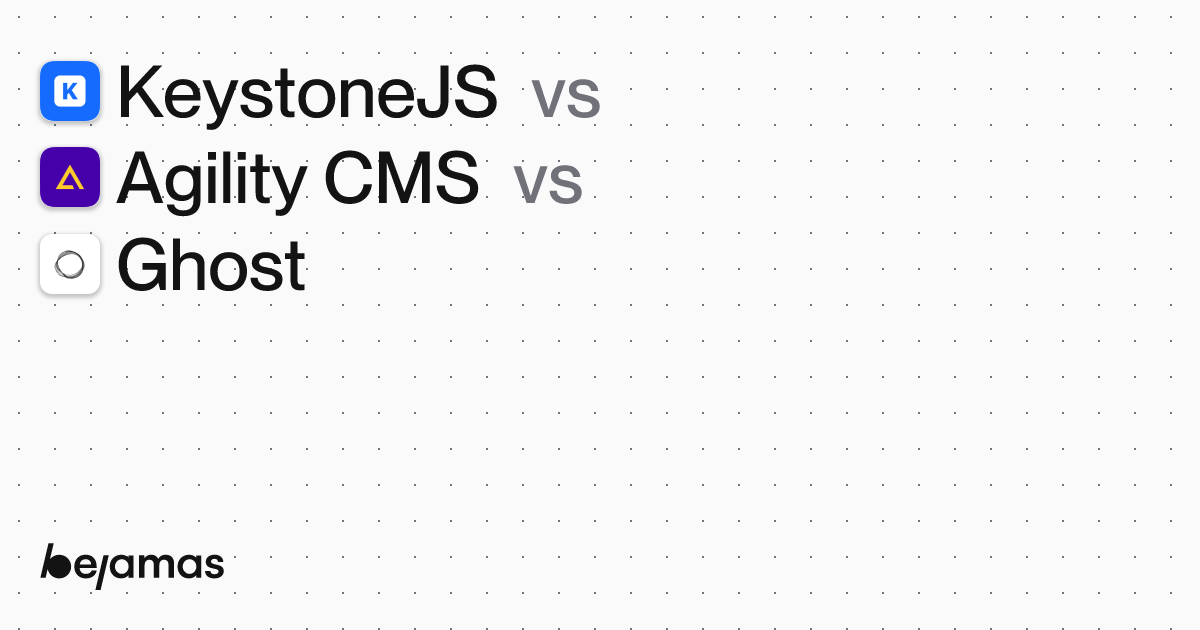 Agility CMS vs Ghost vs KeystoneJS
