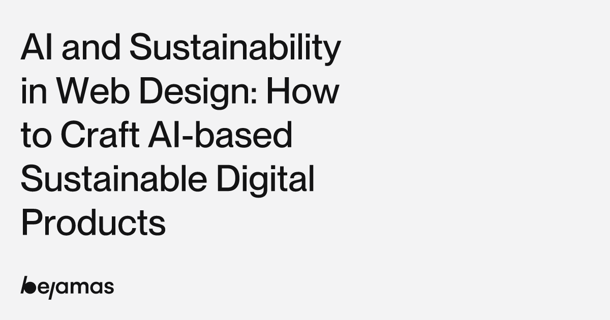 AI and Sustainability in Web Design: How to Craft AI-based Sustainable Digital Products - Bejamas