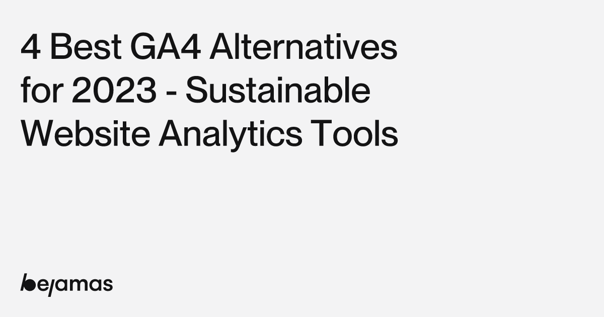 4 Best GA4 Alternatives for 2023 - Sustainable Website Analytics Tools - Bejamas