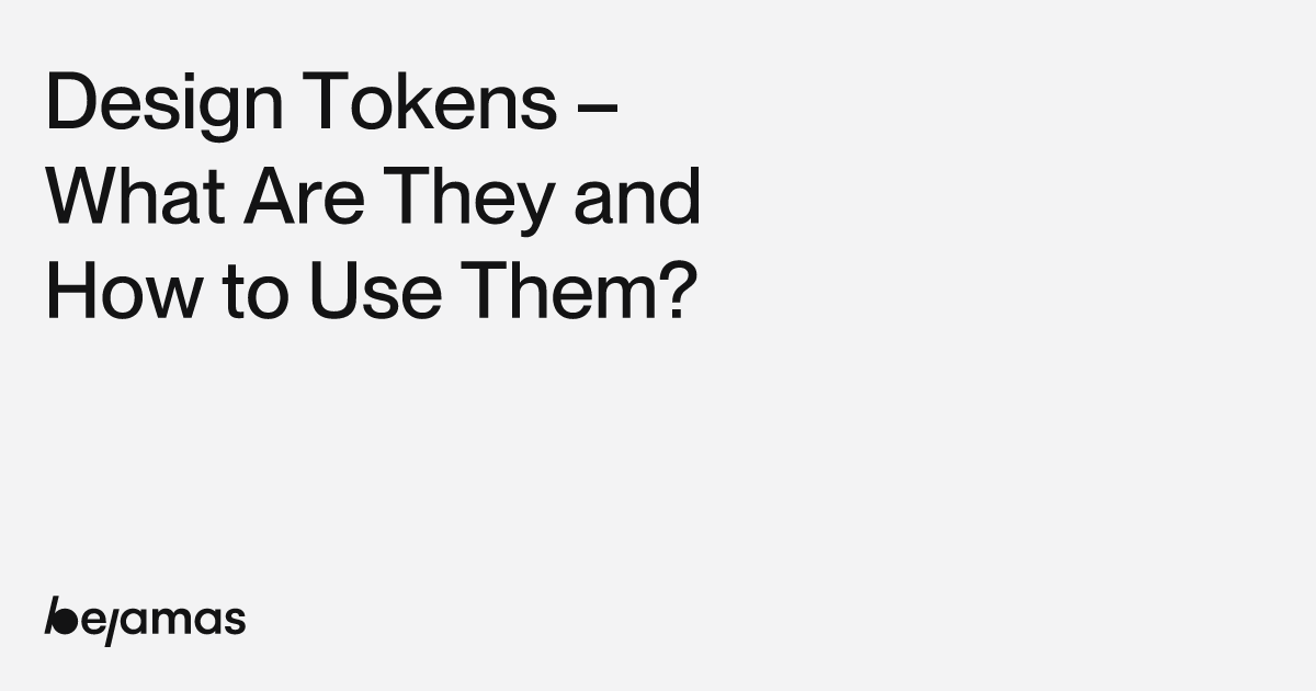 Design Tokens – What Are They and How to Use Them? - Bejamas