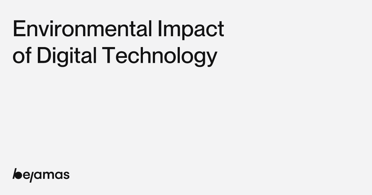 Environmental Impact of Digital Technology - Bejamas