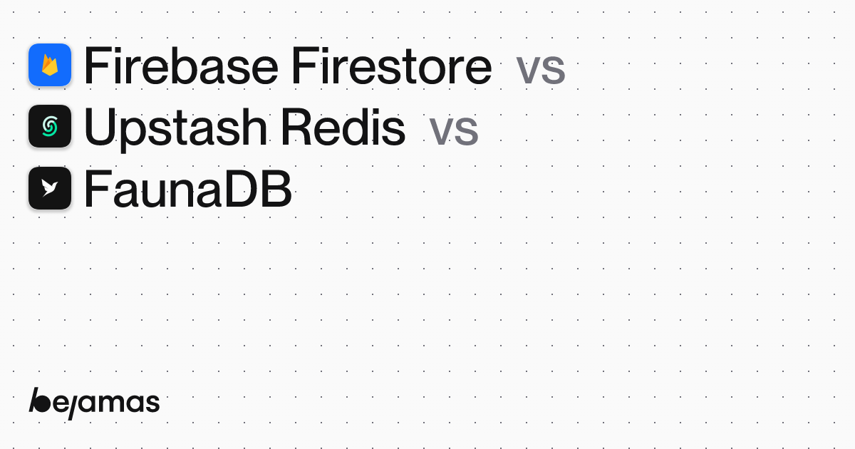 FaunaDB vs Firebase Firestore vs Upstash Redis