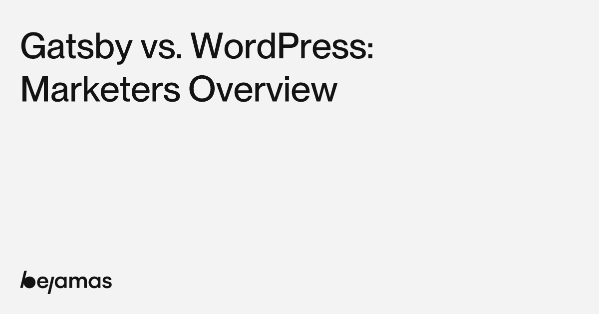 Gatsby vs. WordPress: Marketers Overview - Bejamas