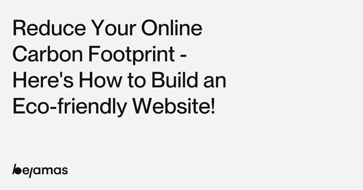 Reduce Your Online Carbon Footprint - Here's How to Build an Eco ...