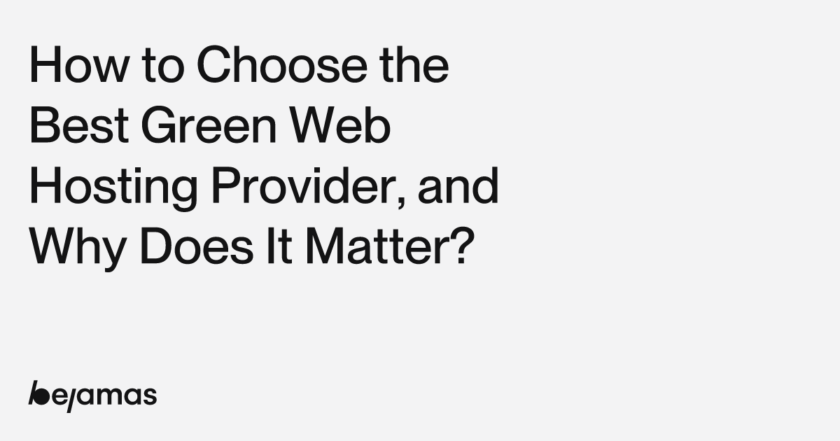 How to Choose the Best Green Web Hosting Provider, and Why Does It ...
