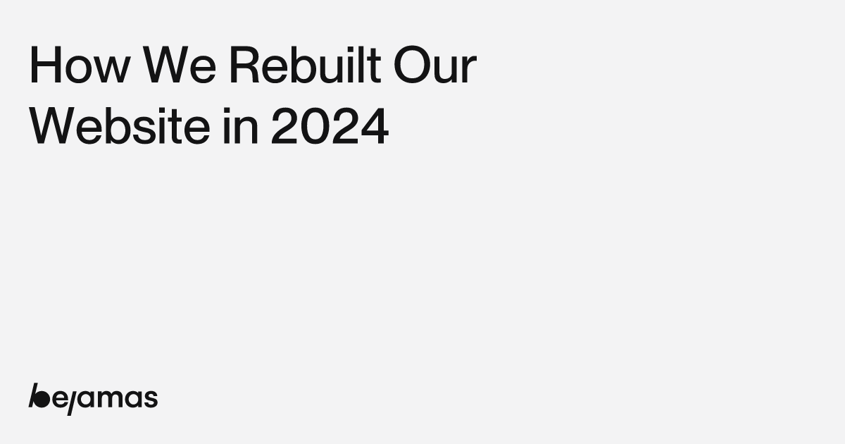 How We Rebuilt Our Website in 2024 - Bejamas