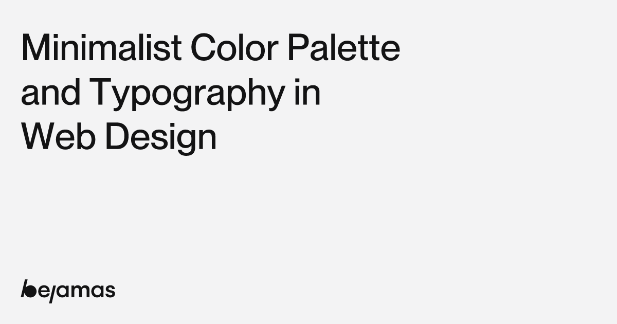 Minimalist Color Palette and Typography in Web Design - Bejamas
