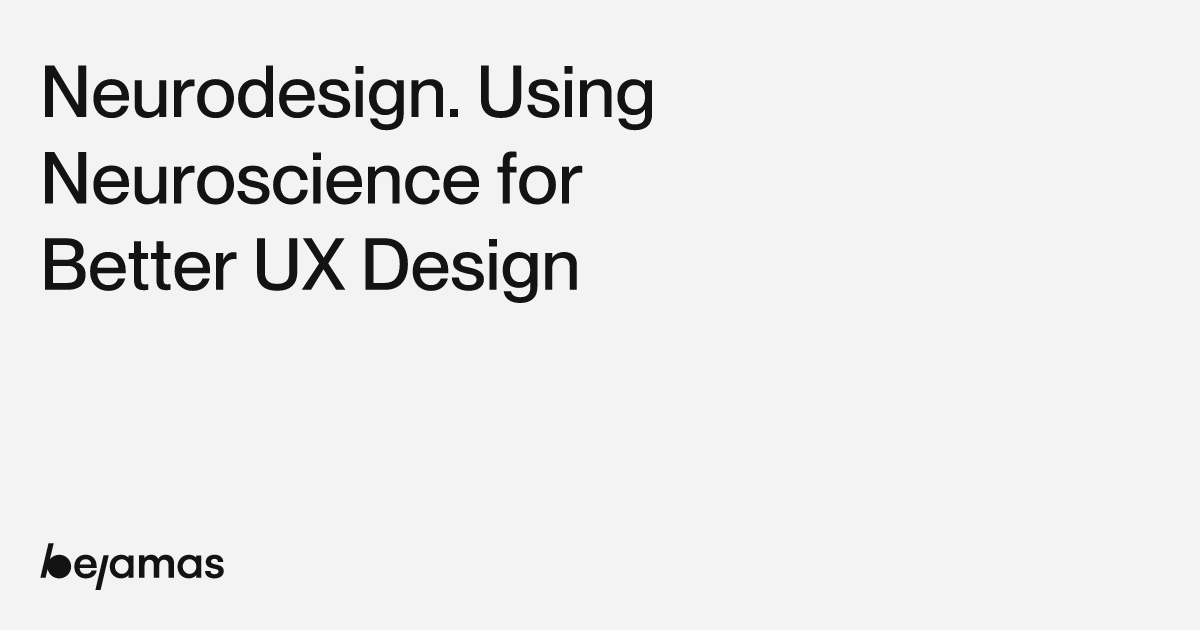 Neurodesign. Using Neuroscience for Better UX Design - Bejamas