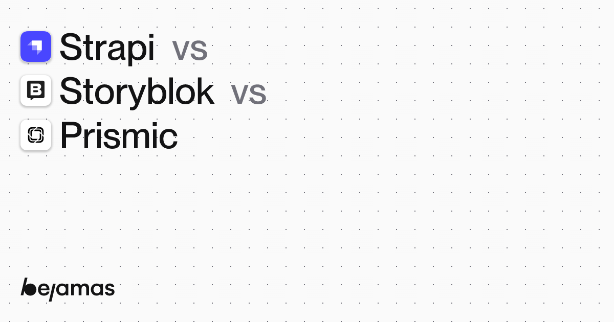 Prismic vs Storyblok vs Strapi