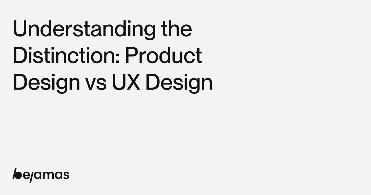 Understanding the Distinction: Product Design vs UX Design - Bejamas
