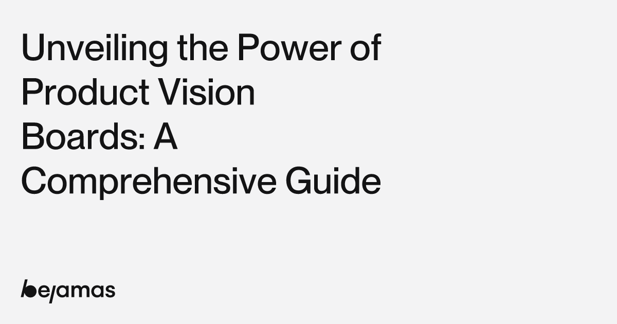 Unveiling the Power of Product Vision Boards: A Comprehensive Guide - Bejamas