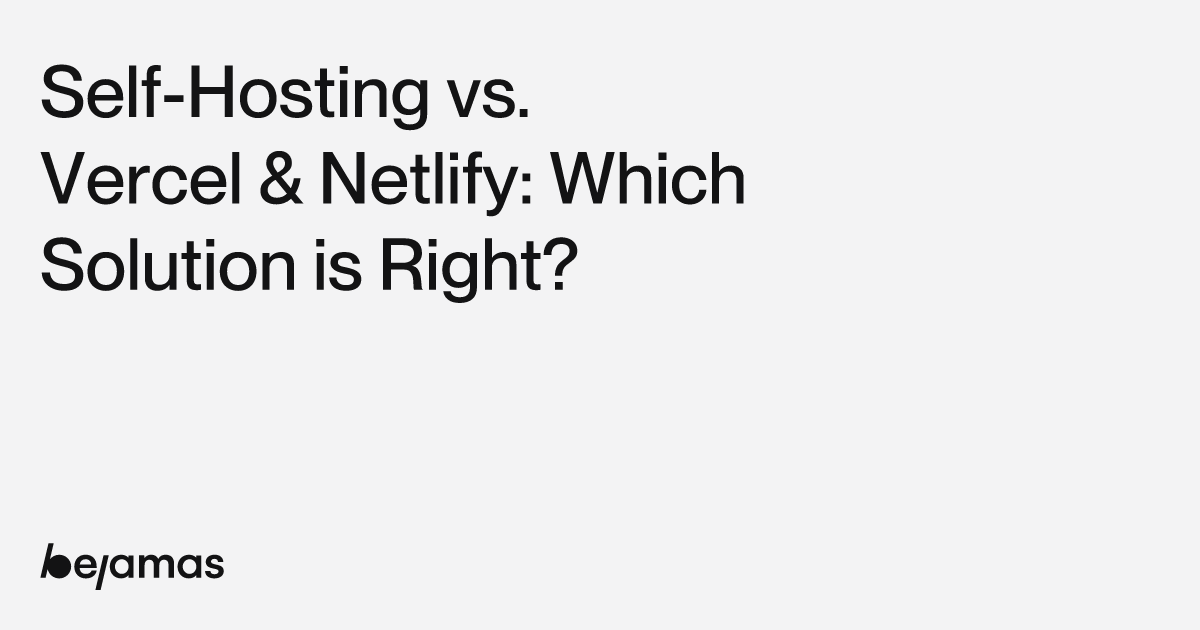 Self Hosting Vs Vercel And Netlify Which Solution Is Right Bejamas
