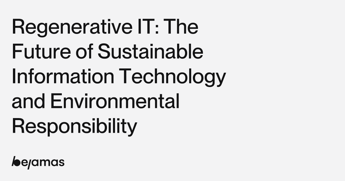 Regenerative IT: The Future of Sustainable Information Technology and ...