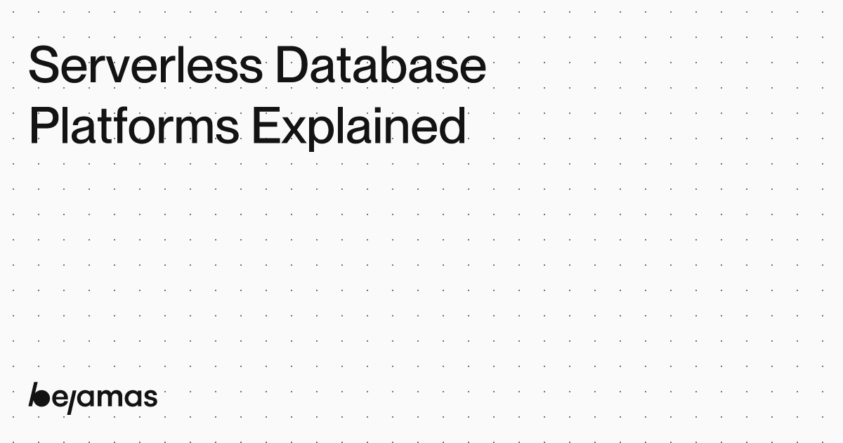Serverless Databases - Bejamas